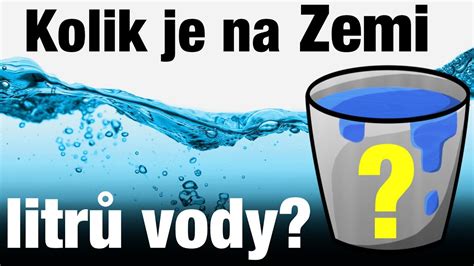 Kolik je na Zemi litrů vody Voda 15 faktů YouTube