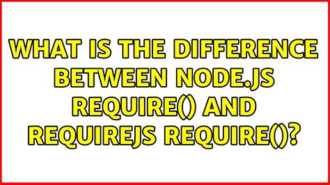 what is the difference between node js require and requirejs require youtube