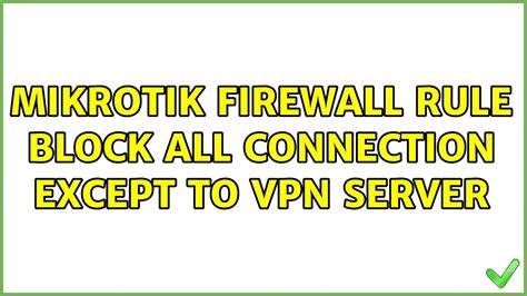 Mikrotik Firewall Rule Block All Connection Except To VPN Server YouTube
