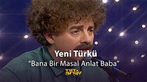Yeni T Rk Bana Bir Masal Anlat Baba Trt Ar Iv Youtube Music