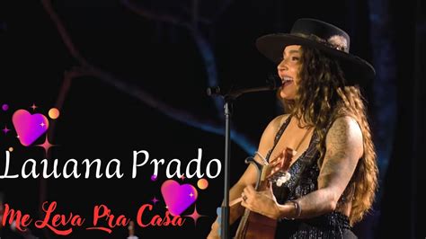 Lauana Prado Raiz Goiânia Me Leva Pra Casa Letra YouTube