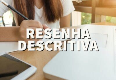 Resenha Descritiva o que é Aprenda como fazer aqui