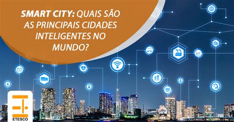 Smart City quais são as principais cidades inteligentes no mundo