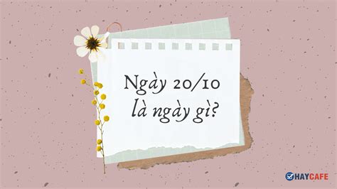 20 10 Là Ngày Gì Nguồn Gốc Và Ý Nghĩa Của Ngày 20 10