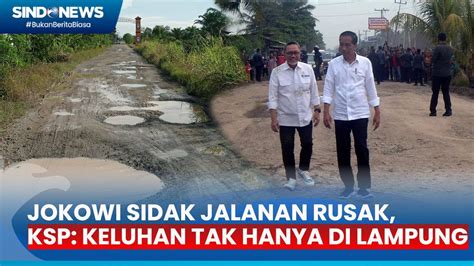 Jokowi Sidak Jalan Rusak Di Lampung KSP Keluhan Jalanan Rusak Tak