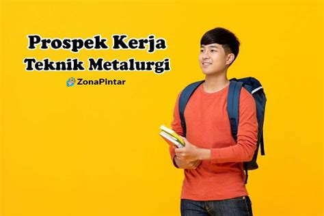 15 Prospek Kerja Teknik Metalurgi Dan Gajinya ZonaPintar