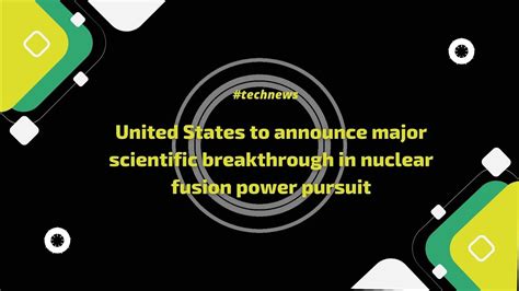 United States To Announce Major Scientific Breakthrough In Nuclear