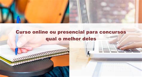 Curso Online Ou Presencial Para Concursos Qual O Melhor Deles