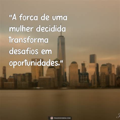 Frases Inspiradoras para Mulheres Decididas Empoderamento e Motivação
