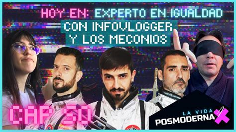 La Vida Posmoderna Con Infovlogger Y Los Meconios Youtube