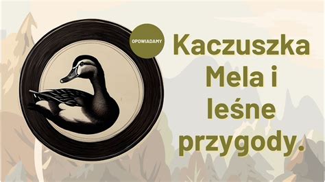 Kaczuszka Mela I Le Ne Przygody Opowiadanie Dla Dzieci O Wierze W