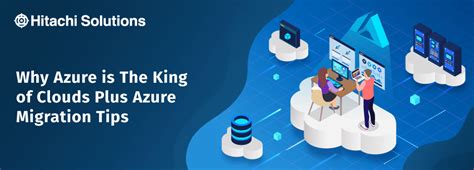 Why Azure Is The King Of Cloud Azure Migration Tips Hitachi
