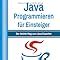 Java Programmieren F R Einsteiger Der Leichte Weg Zum Java Experten
