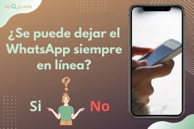 Se puede dejar el WhatsApp siempre en línea Descúbrelo Aquí