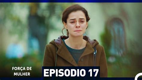 Força de Mulher Episodio 17 Dublagem em Português YouTube