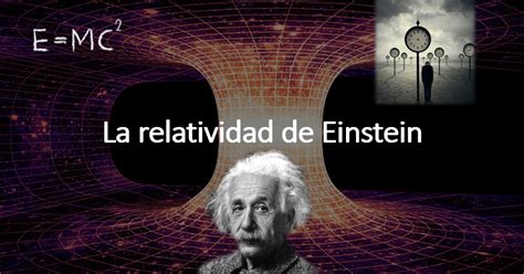 La Relatividad De Einstein La Relatividad Especial Y General