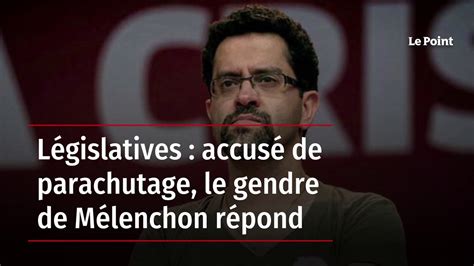 Législatives accusé de parachutage le gendre de Mélenchon répond