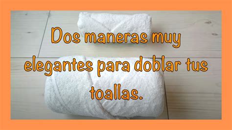 DOBLAR TOALLAS COMO EN LOS HOTELES YouTube