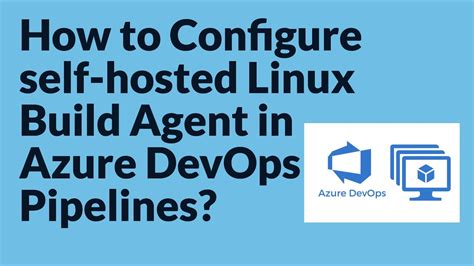 How To Configure Self Hosted Linux Agent In Azure DevOps How To Setup