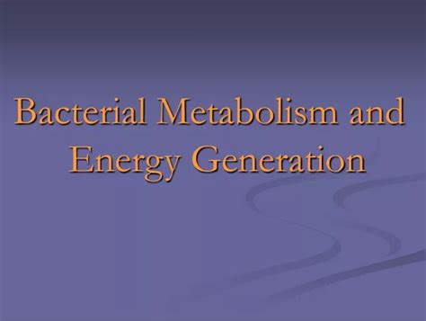 PPT Bacterial Metabolism And Energy Generation PowerPoint