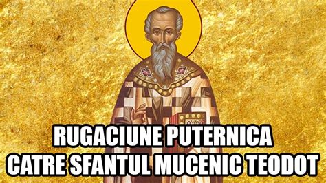 Rugaciune Puternica Catre Sfantul Mucenic Teodot Youtube