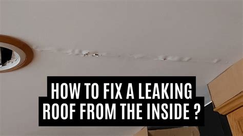 How To Fix A Leaking Roof From The Inside Construction How