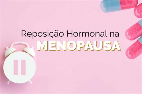 Reposição Hormonal na Menopausa Guia Saúde Cidades