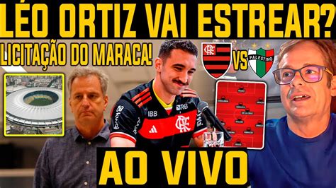 ATENÇÃO LÉO ORTIZ PODE ESTREAR AMANHÃ LICITAÇÃO DO MARACAÑA VAI