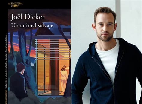 Un animal salvaje la nueva novela de Joël Dicker en librerías desde
