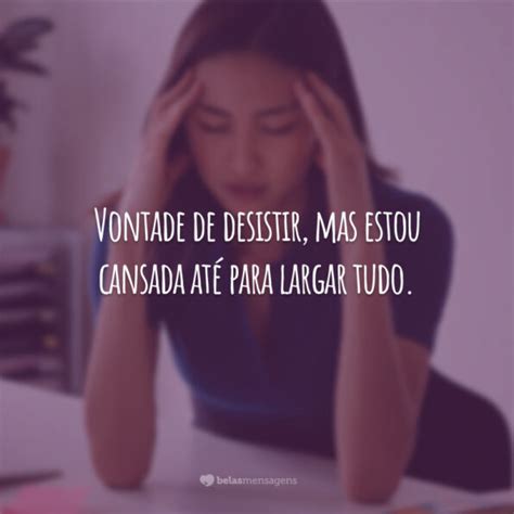 Frases De Cansada Para Quem Est Sem Energia Para Tudo