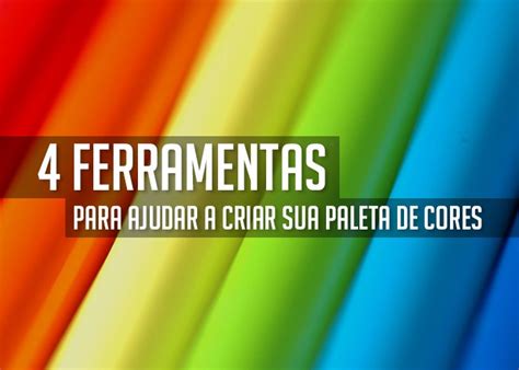 4 Ferramentas Para Ajudar A Criar Sua Paleta De Cores Design Culture