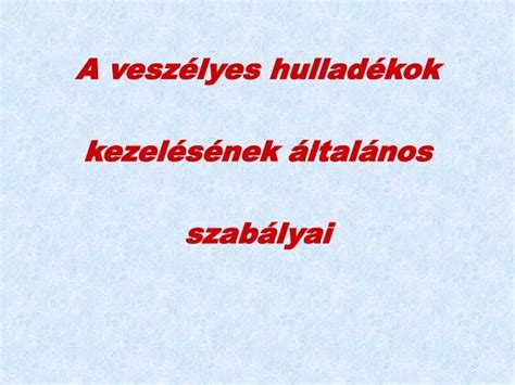 Ppt A Vesz Lyes Hullad Kok Kezel S Nek Ltal Nos Szab Lyai Powerpoint