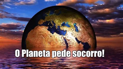 O Planeta Pede Socorro YouTube