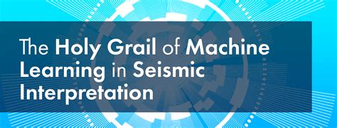 the holy grail of machine learning in seismic interpretation