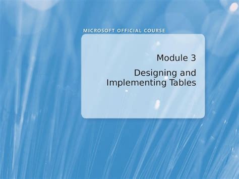 pptx module 3 designing and implementing tables module overview designing tables working with