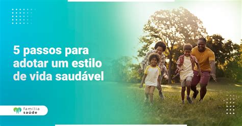 5 passos para adotar um estilo de vida saudável Família Saúde