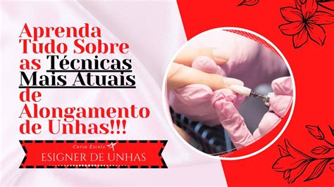 Aprenda Tudo Sobre as Técnicas Mais Atuais de Alongamento de Unhas