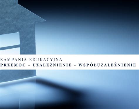 Kampania społeczna Przemoc Uzależnienie Współuzależnienie