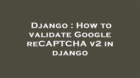 Django How To Validate Google ReCAPTCHA V2 In Django YouTube