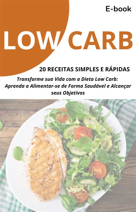 Transforme seu Corpo e Saúde a Dieta Low Carb O Guia Definitivo