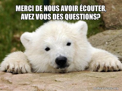 Merci de nous avoir Ãcouter avez vous des questions Popular