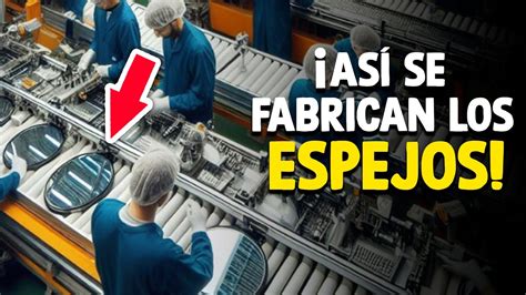 Cómo Se Fabrican Los Espejos Proceso En Fábrica YouTube