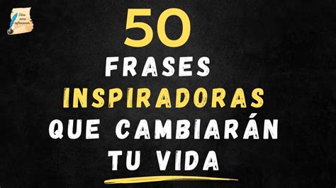 50 Frases que cambiarán tu VIDA Inspírate y logra tus metas I Citas