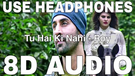Tu Hai Ki Nahi 8D Audio Roy Ankit Tiwari Ranbir Kapoor