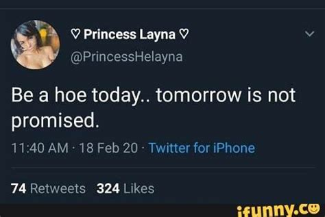 Princess Layna PrincessHelayna Be A Hoe Today Tomorrow Is Not