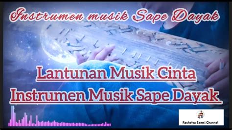 Instrumen Sape Dayak Relaksasi Tidur Musik Sape Dayak Instrumen Dayak
