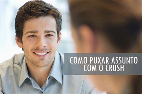Como puxar Assunto o Crush Exemplos Práticos Puxa assunto