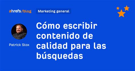 Ahrefs Cómo escribir contenido de calidad para las búsquedas Pixia