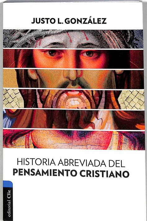 Historia Abreviada Del Pensamiento Cristiano De Justo L Gonzalez En