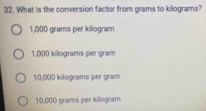 Solved What Is The Conversion Factor From Grams To Kilograms